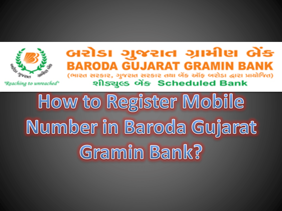 How to Register Mobile Number in Baroda Gujarat Gramin Bank?