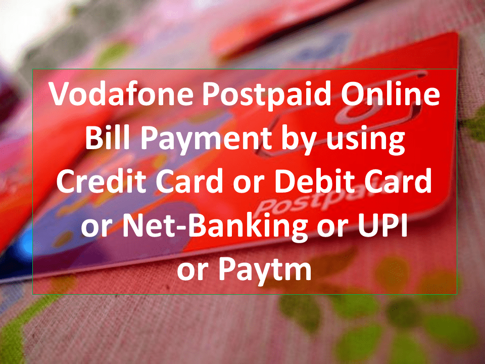 Vodafone Postpaid Online Bill Payment-debit card, Netbanking, UPI